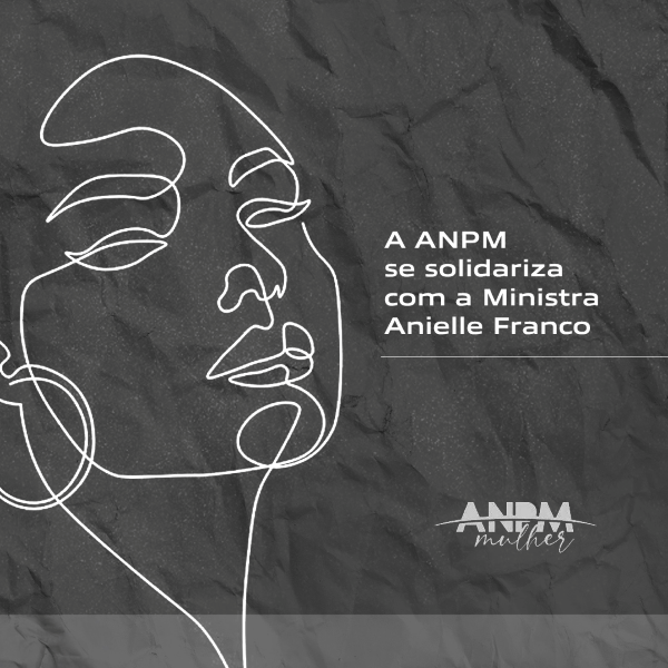 A ANPM se solidariza com a Ministra Anielle Franco e com todas as ...